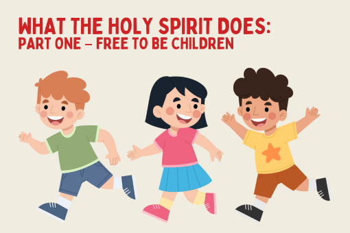 What the Holy Spirit does: part one – free to be children | Issues | NexGen