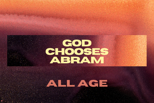 God chooses Abram | Blog | NexGen