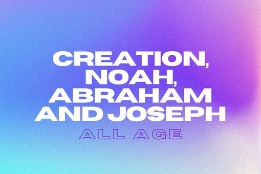 Creation, Noah, Abraham and Joseph | Blog | NexGen